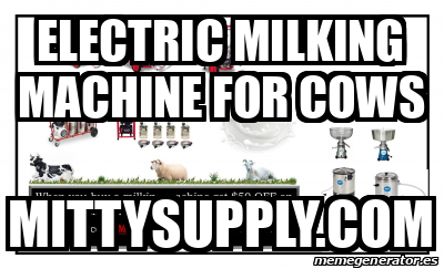 Meme Personalizado - Electric milking machine for cows mittysupply.com ...