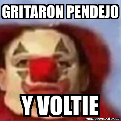 Meme Personalizado - gritaron pendejo y voltie - 33389370