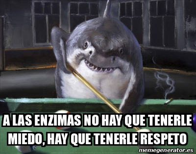 Meme Personalizado - a las enzimas no hay que tenerle miedo, hay que ...
