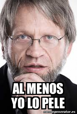Meme Personalizado - Al menos yo lo pele - 33389945