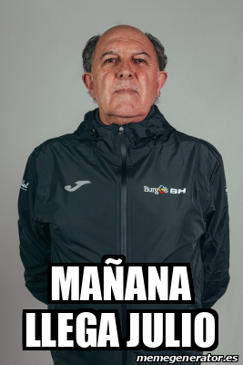 Meme Personalizado - Mañana llega Julio - 33390121