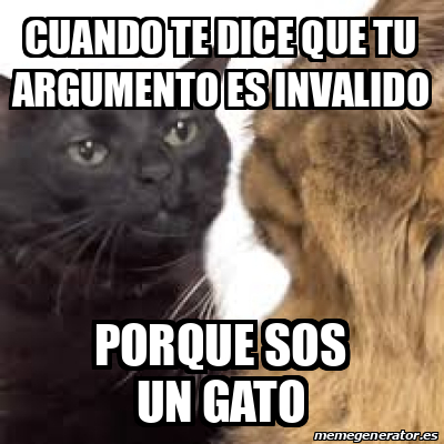Meme Personalizado - cuando te dice que tu argumento es invalido porque ...