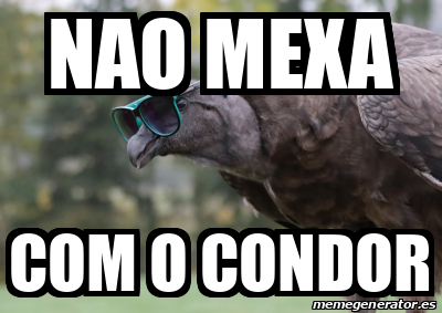 Meme Personalizado - Nao mexa Com o condor - 33390291