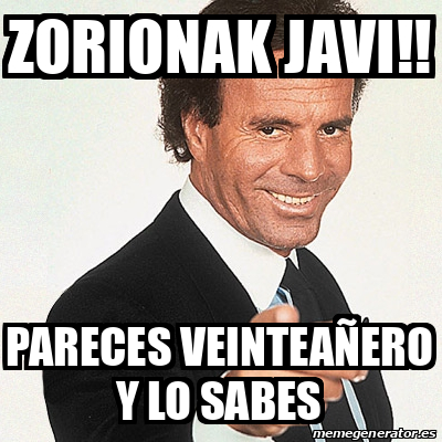 Meme Julio Iglesias - Zorionak Javi!! Pareces veinteañero y lo sabes ...