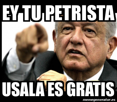 Meme Personalizado - EY TU PETRISTA USALA ES GRATIS - 33390612