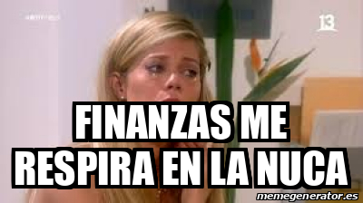 Meme Personalizado - Finanzas Me respira en la nuca - 33391367