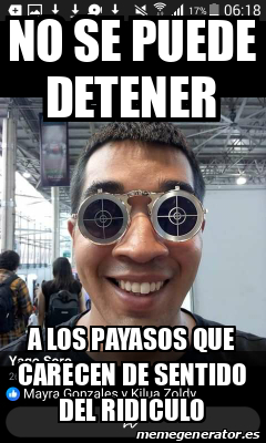 Meme Personalizado - No se puede detener A los payasos que carecen de ...