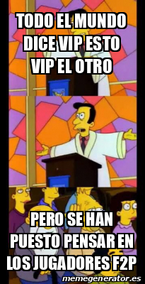 Meme Personalizado - Todo el mundo dice VIP esto VIP el otro Pero se ...