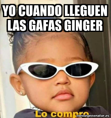 Meme Personalizado - yo cuando lleguen las gafas ginger - 33392117