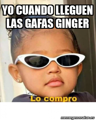 Meme Personalizado - yo cuando lleguen las gafas ginger - 33392127