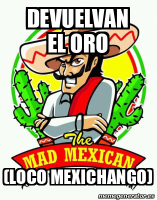 Meme Personalizado - Devuelvan el oro (Loco mexichango) - 33392532