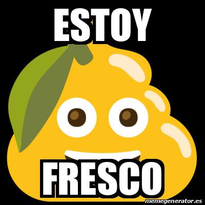 Meme Personalizado - Estoy Fresco - 33392640