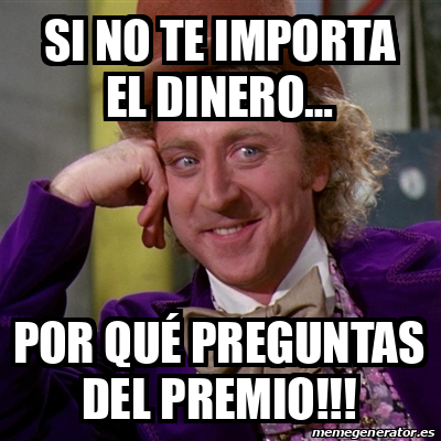 Meme Willy Wonka - Si no te importa el dinero… Por qué preguntas del ...