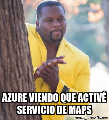 Meme Personalizado - Azure viendo que activé servicio de maps - 33393379