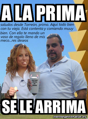 Meme Personalizado - A LA PRIMA SE LE ARRIMA - 33393987