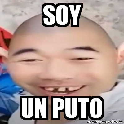 Meme Personalizado - Soy Un puto - 33394351