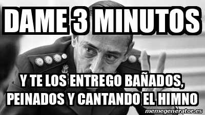 Meme Personalizado - DAME 3 MINUTOS Y TE LOS ENTREGO BAÑADOS, PEINADOS ...