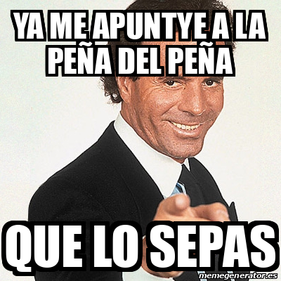 Meme Julio Iglesias - Ya me apuntye a la peña del peña QUE LO SEPAS ...