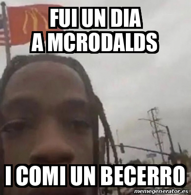 Meme Personalizado - Fui un dia a mcrodalds I comi un becerro - 33394815