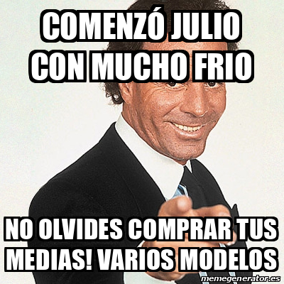 Meme Julio Iglesias - COMENZÓ JULIO CON MUCHO FRIO NO OLVIDES COMPRAR TUS MEDIAS! VARIOS MODELOS ...