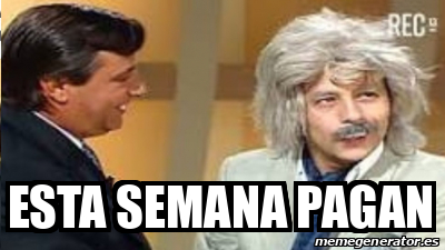 Meme Personalizado - esta semana pagan - 33395712