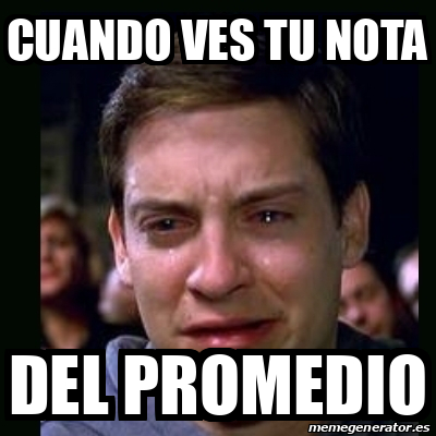 Meme crying peter parker - Cuando ves tu nota del promedio - 33395801