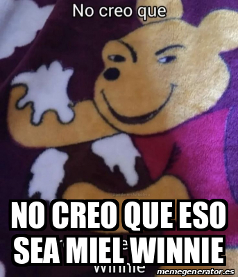 Meme Personalizado - NO CREO QUE ESO SEA MIEL WINNIE - 33395865
