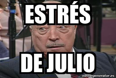 Meme Personalizado - Estrés De julio - 33396122