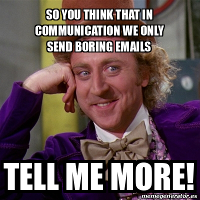Meme Willy Wonka - So you think that in Communication we only send ...