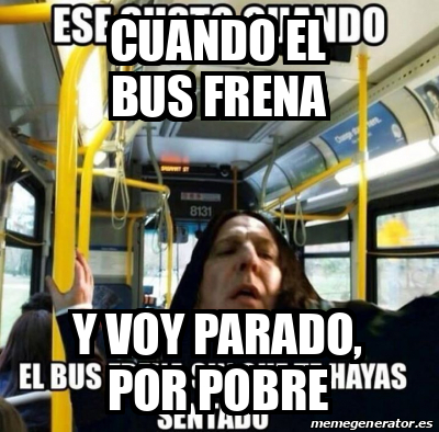 Meme Personalizado - cuando el bus frena y voy parado, por pobre - 33396571