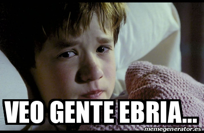 Meme Personalizado - Veo gente ebria... - 33397816