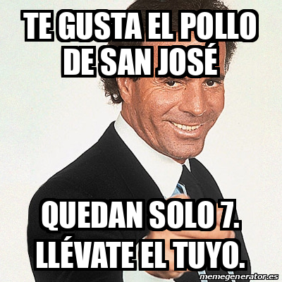 Meme Julio Iglesias - Te gusta el Pollo de San José Quedan solo 7. Llévate el tuyo. - 33398049