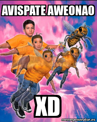 Meme Personalizado - Avispate aweonao XD - 33398999