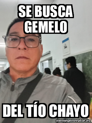 Meme Personalizado - Se busca gemelo Del tío chayo - 33399393