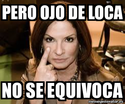 Meme Personalizado - Pero ojo de loca No se equivoca - 33399608