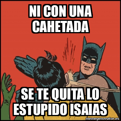 Meme Batman slaps Robin - NI CON UNA CAHETADA SE TE QUITA LO ESTUPIDO ...