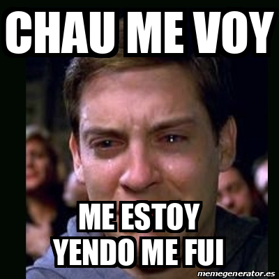 Meme crying peter parker - CHAU ME VOY ME ESTOY YENDO ME FUI - 33047855