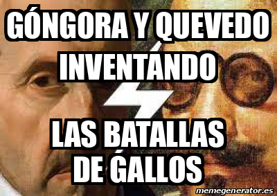 Meme Personalizado - Góngora y quevedo Inventando Las batallas de ...