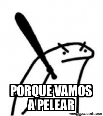 Meme Personalizado - porque vamos a pelear - 33047988
