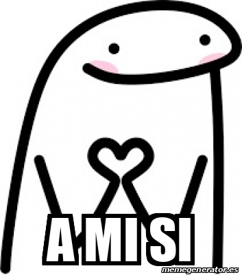 Meme Personalizado - a mi si - 33048011