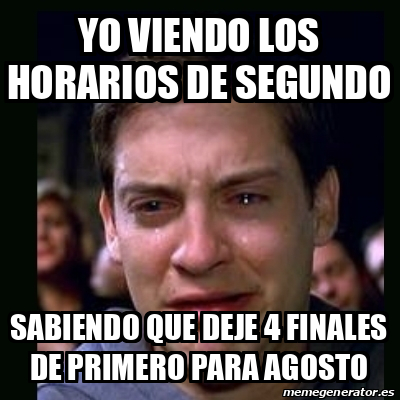 Meme crying peter parker - yo viendo los horarios de segundo sabiendo ...
