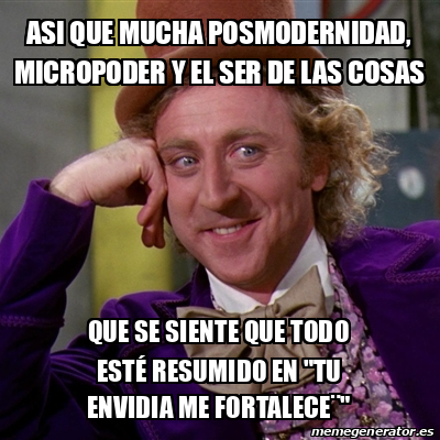 Meme Willy Wonka - asi que mucha posmodernidad, micropoder y el ser de ...