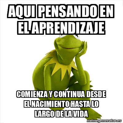 Meme Kermit the frog - aqui pensando en el aprendizaje comienza y ...