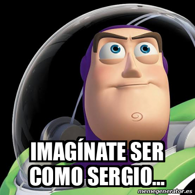 Meme Personalizado - Imagínate ser como Sergio… - 33048887