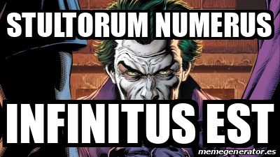 Meme Personalizado - STULTORUM NUMERUS infinitus est - 33049348