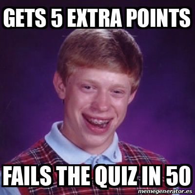 Meme Bad Luck Brian - Gets 5 extra points Fails the quiz in 50 - 33049677