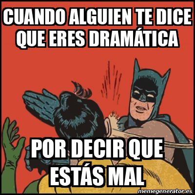 Meme Batman slaps Robin - cuando alguien te dice que eres dramática por ...