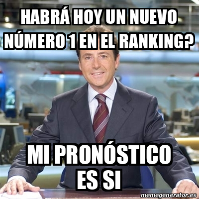 Meme Matias Prats - Habrá hoy un nuevo número 1 en el ranking? Mi ...