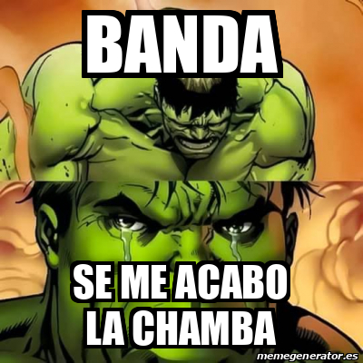 Meme Personalizado - Banda Se me acabo la chamba - 33049838