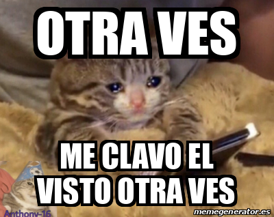 Meme Personalizado - Otra ves Me clavo el visto otra ves - 33049891